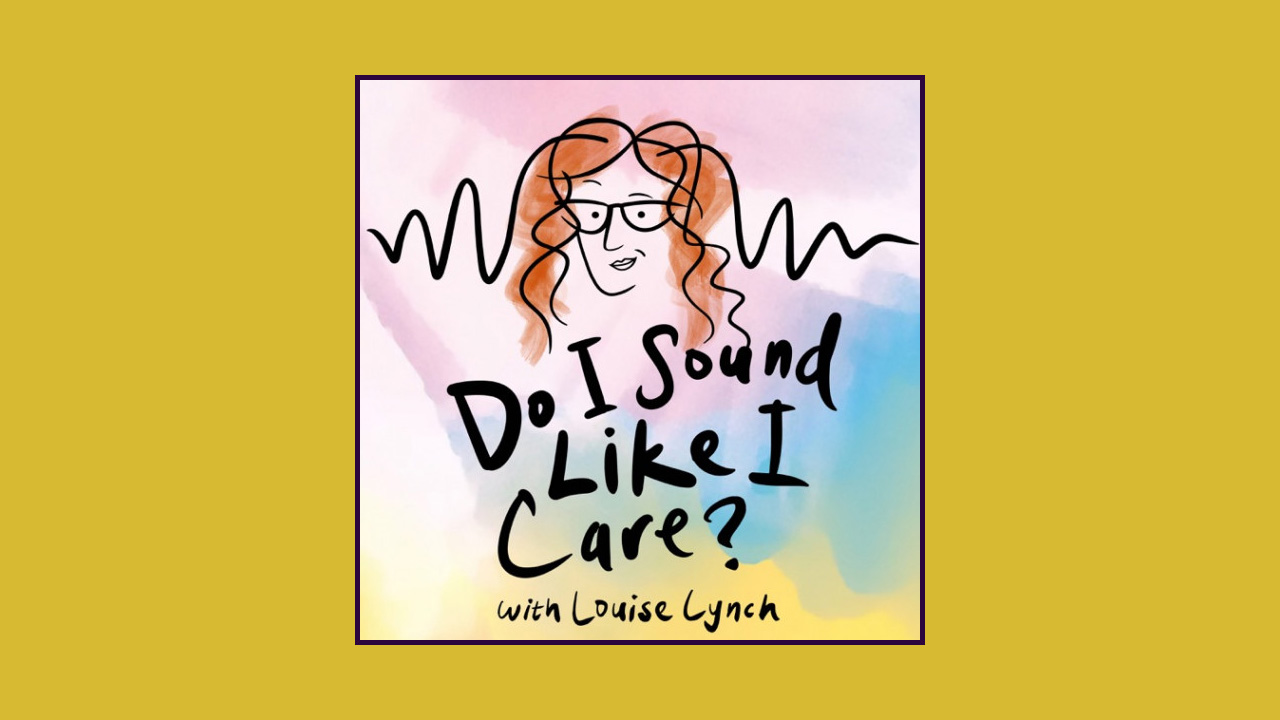 Do I Sound Like I Care? with Louise Lynch - Podcast Reviews - Podcast Rex