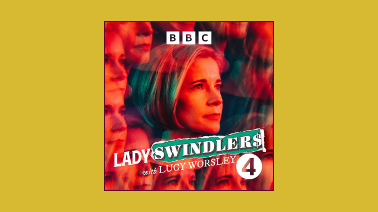 Lady Swindlers with Lucy Worsley - Podcast Reviews - Podcast Rex